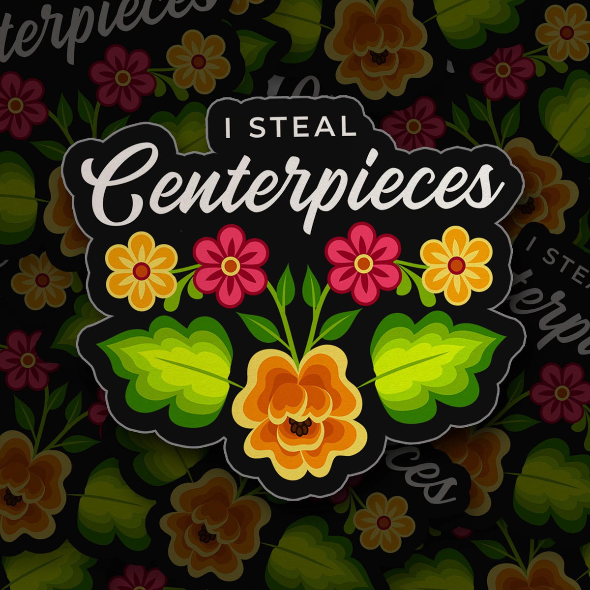 I Steal Centerpieces Sticker – Sew Bonita