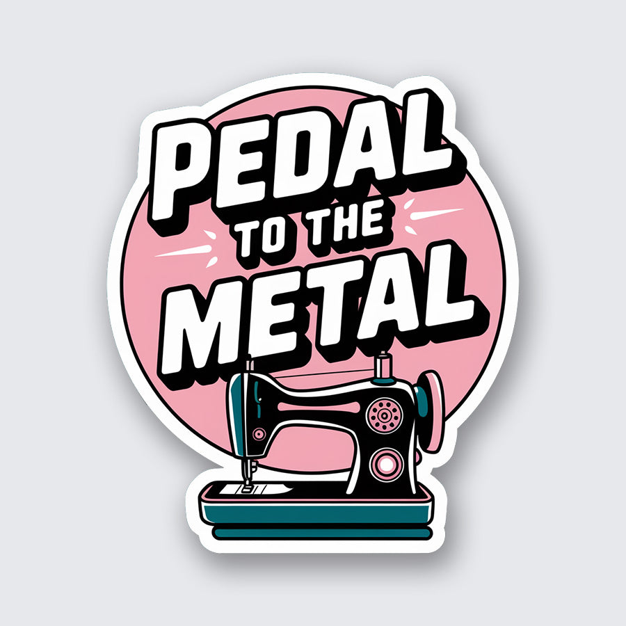 Pedal to the Metal Sticker – Sew Bonita