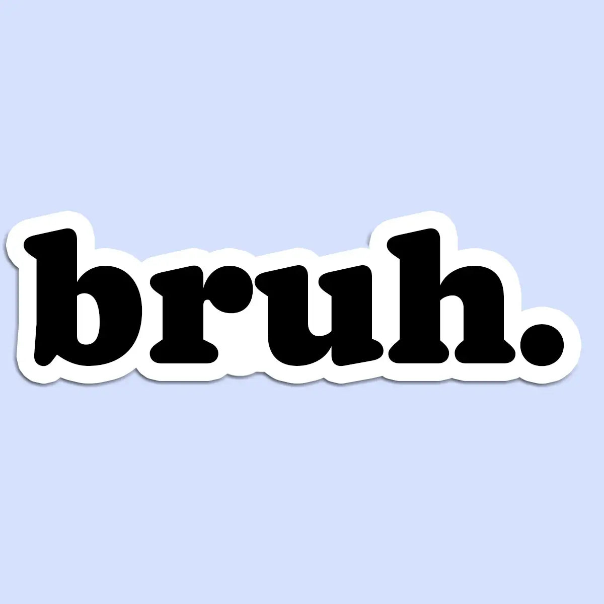Bruh Sticker Decal – Sew Bonita
